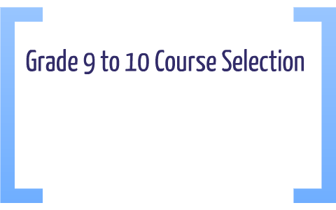 Grade 9 to 10 Course Selection by A Teacher on Prezi