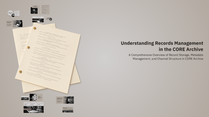Understanding Records Management in the CORE Archive by New Me on Prezi