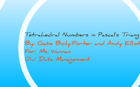 Tetrahedral Numbers in Pascal's Triangle by Gabe Porter on Prezi