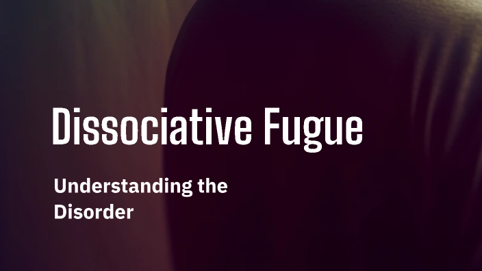 Dissociative Fugue by Jaden Wheale on Prezi