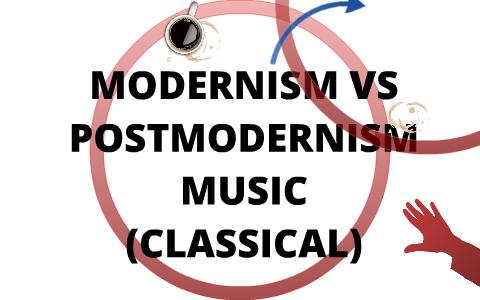 MODERNISM VS POSTMODERN MUSIC by Christine Gomes on Prezi