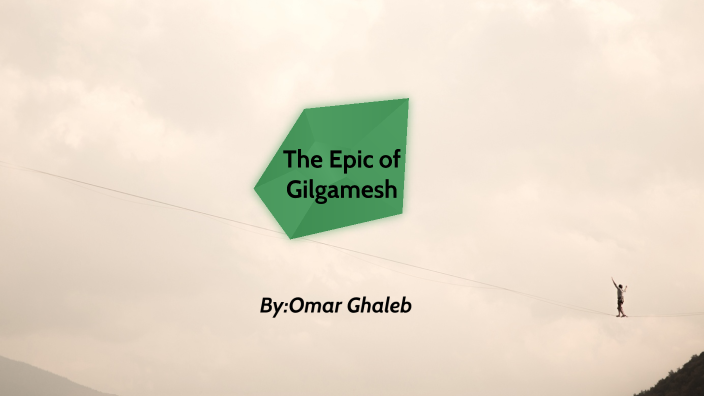 The Epic of Gilgamesh by OMAR GHALEB on Prezi