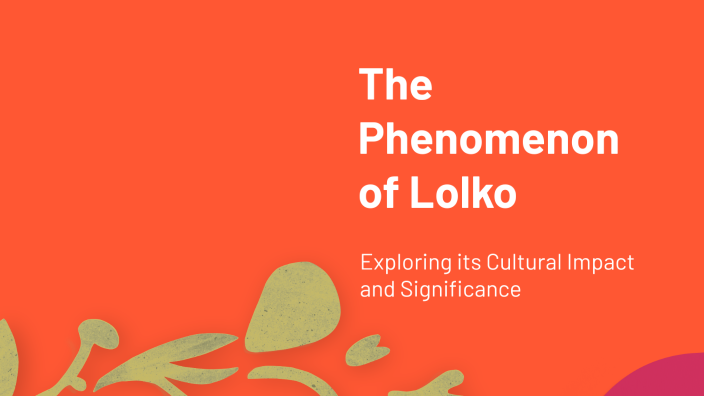 The Phenomenon of Lolko by K 451 on Prezi