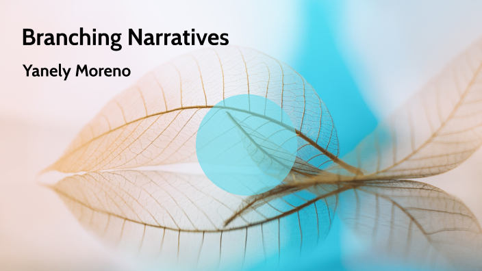 Branching Narratives by Yanely Montoya on Prezi