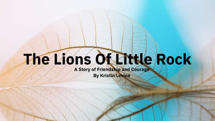 The Lions Of Little Rock by Adeline T on Prezi