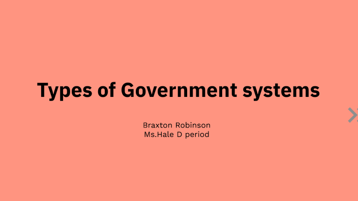 Types of Government systems by Braxton Robinson on Prezi