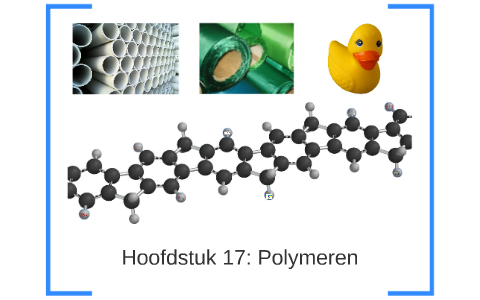 Hoofdstuk 17: Polymeren by Yoeri Booyink on Prezi