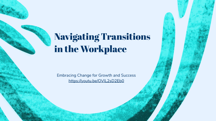 Navigating Transitions in the Workplace by Amanda Clark on Prezi
