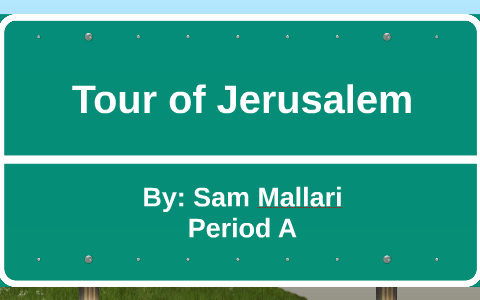 Tour of Jerusalem by Sam Mallari on Prezi