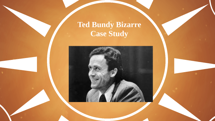 Bizarre Case Study Ted Bundy by Dynasia WIlliams on Prezi