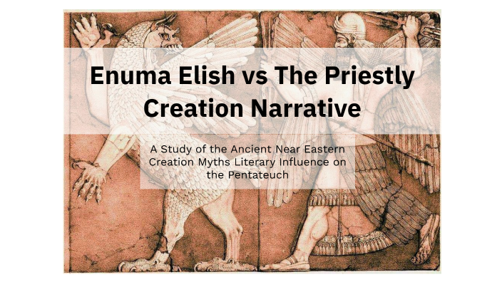 Enuma Elish vs The Priestly Creation Narrative by Austin Thompson-Lang ...