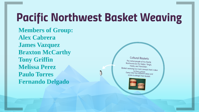 Pacific Northwest Basket Weaving by Alex Cabrera on Prezi