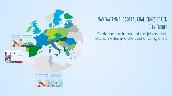 Navigating the Social Challenges of Gen Z in Europe by M H on Prezi