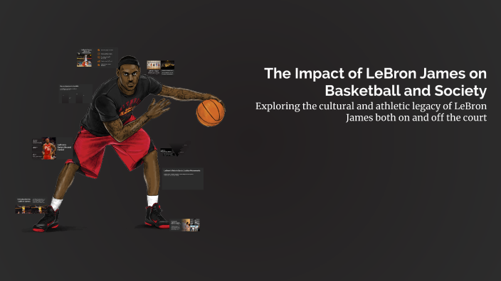 The Impact of LeBron James on Basketball and Society by Leo Wu on Prezi