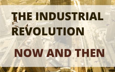 Industrial Revolution Now and Then by Xavier Cabral on Prezi