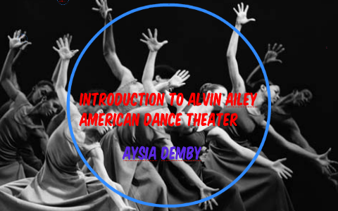 Introduction to Alvin Ailey American Dance Theater by Aysia Demby on Prezi