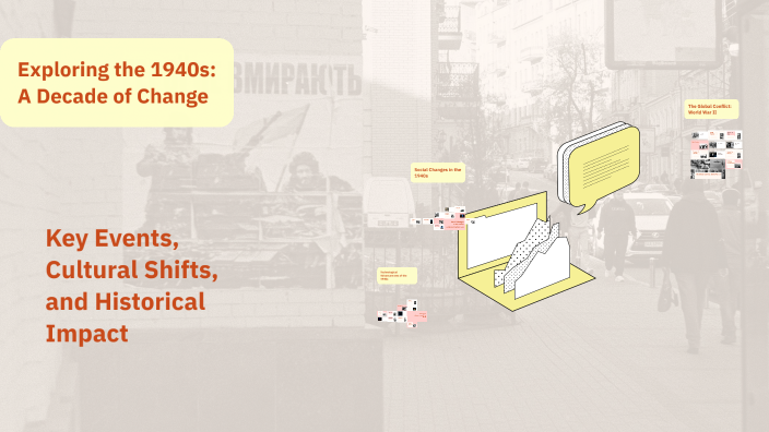 Exploring the 1940s: A Decade of Change by Taylor Brown on Prezi