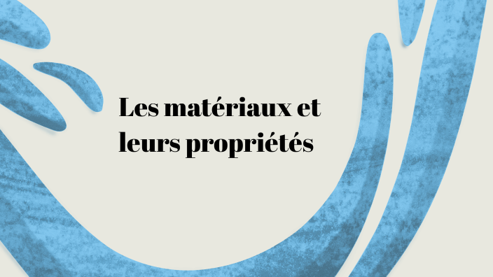 les materiaux et leurs proprietes by kattalin ghyyjnju on Prezi