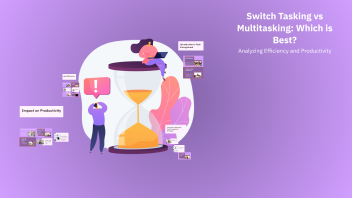 Switch Tasking vs Multitasking: Which is Best? by Andy Ihsan on Prezi