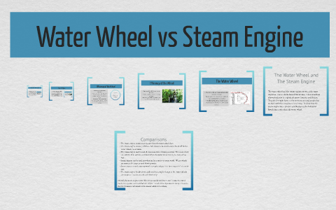 The Water Wheel vs The Steam Engine by Dominic Carciero on Prezi