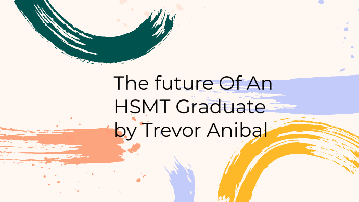 The future of an HSMT graduate by Trevor Anibal on Prezi