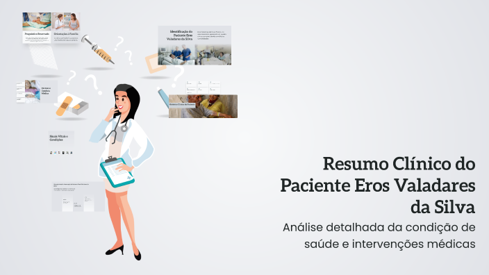 Resumo Clínico do Paciente Eros Valadares da Silva by Amme Lemos on Prezi