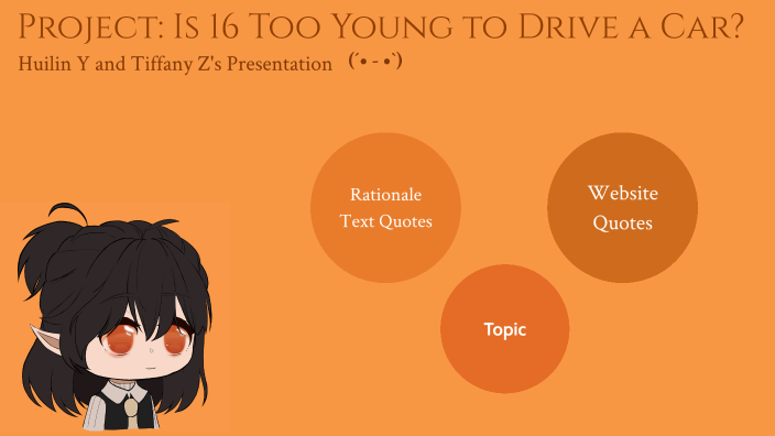Project: Is 16 Too Young to Drive a Car? by H Y on Prezi