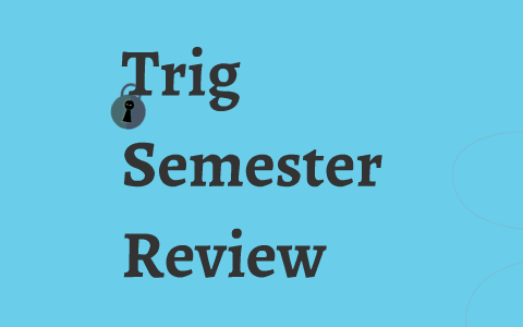 Trig Semester Review by Cassandra Currier on Prezi