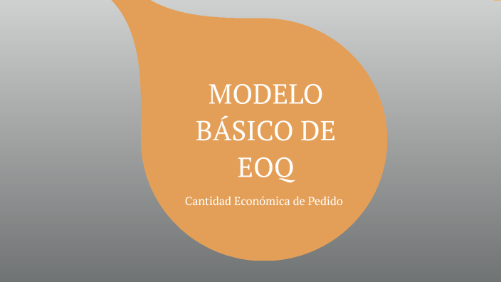 MODELO BÁSICO DE EOQ by Fernanda Mata Grable on Prezi