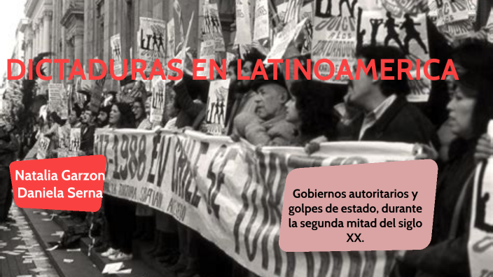 DICTADURAS EN LATINOAMERICA by Daniela Serna on Prezi