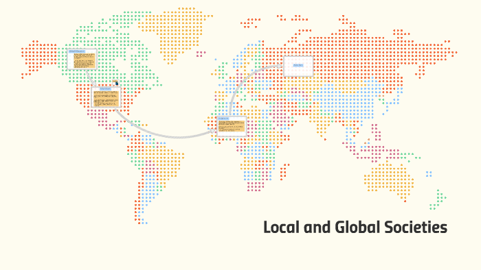 Local and Global Societies by Heather Kvilvang on Prezi