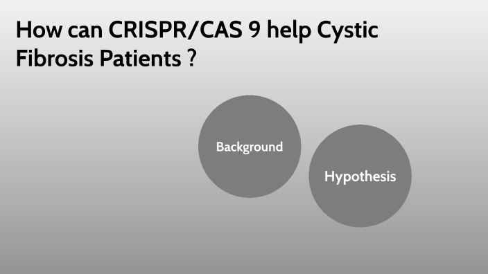 CRISPR/CAS 9 solving Cystic Fibrosis by Miranda Sedehi on Prezi