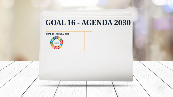 goal 16, agenda 2030 by Flavio Orilio on Prezi