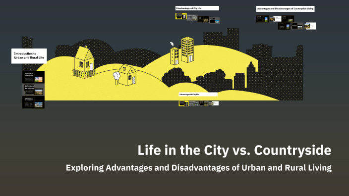 Life in the City vs. Countryside by Rtm Rtm on Prezi