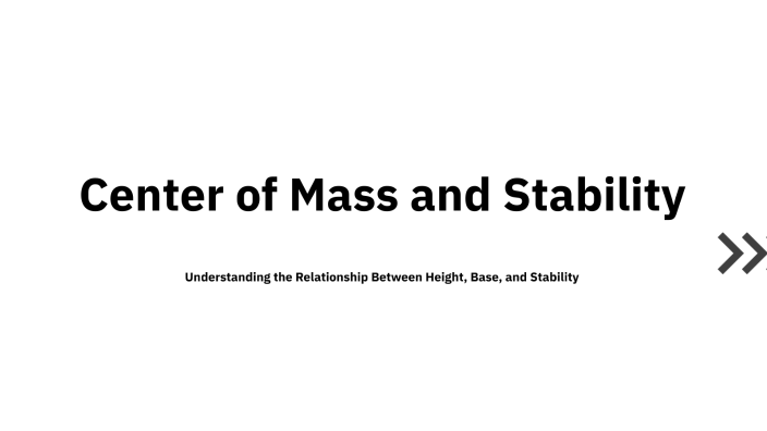 Center of Mass and Stability by Elena on Prezi