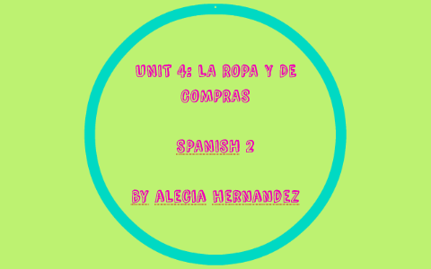 UNIT 4: LA ROPA Y DE COMPRAS by Alecia Hernandez on Prezi