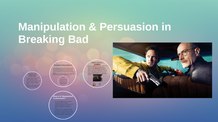 Persuasion and manipulation in Breaking Bad by María Cota on Prezi