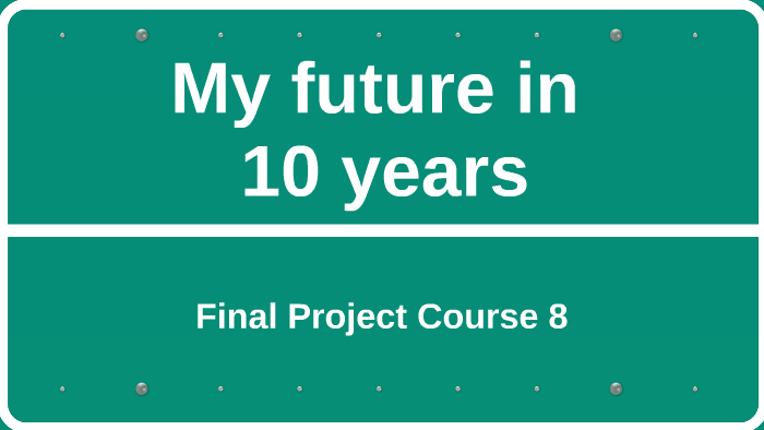 My future in 10 years by Abrams Rodz on Prezi