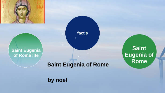 Saint Eugenia of Rome by Noel Macias on Prezi