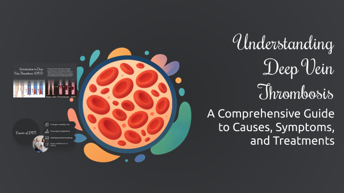 Understanding Deep Vein Thrombosis by Alianis Rosado on Prezi