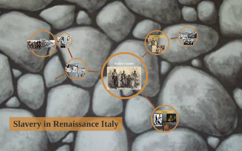 Slavery in Renaissance Italy by Gloria Lunguana on Prezi