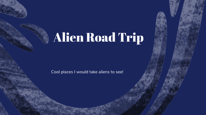 Alien road trip by Hadley Hedrick on Prezi