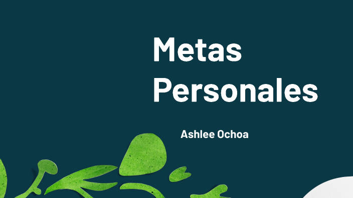 Metas Personales by ashlee ochoa on Prezi