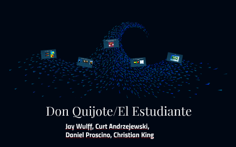 Don Quijote/El Estudiante by Jay Wulff on Prezi