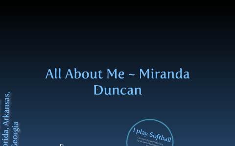 All About Me ~ Miranda Duncan by miranda duncan on Prezi