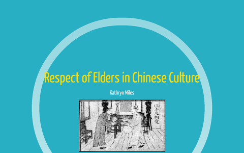Respect of Elders in Chinese Culture by Kathryn Miles on Prezi