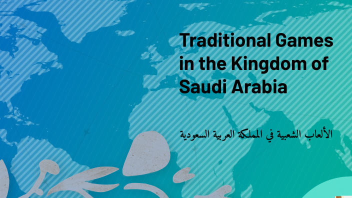 Traditional Games in the Kingdom of Saudi Arabia by نهى الحربي on Prezi