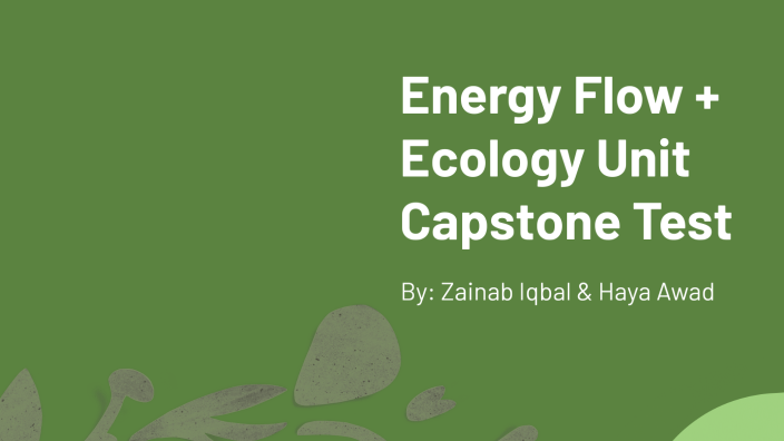 Energy Flow + Ecology Unit Capstone Test by zainab iqbal on Prezi