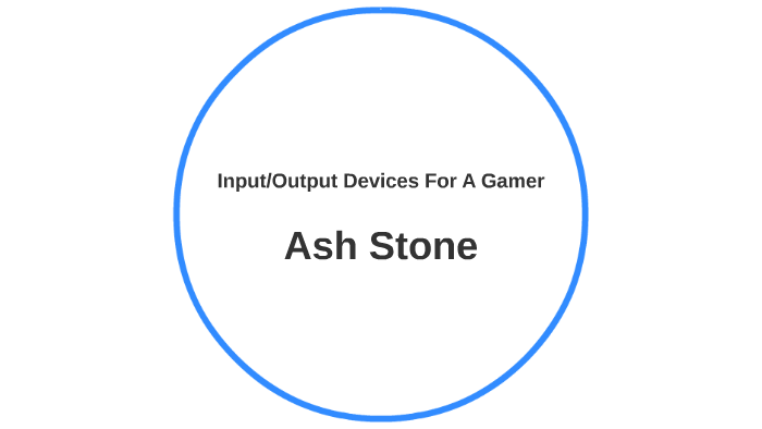 Input/Output Devices For A Gamer by Ash Stone on Prezi