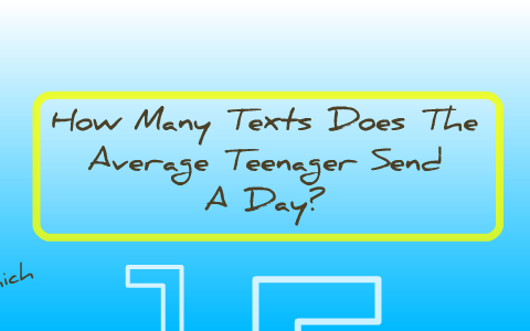 How many texts do the average teenager send a day by Emilyy Dorkk on Prezi